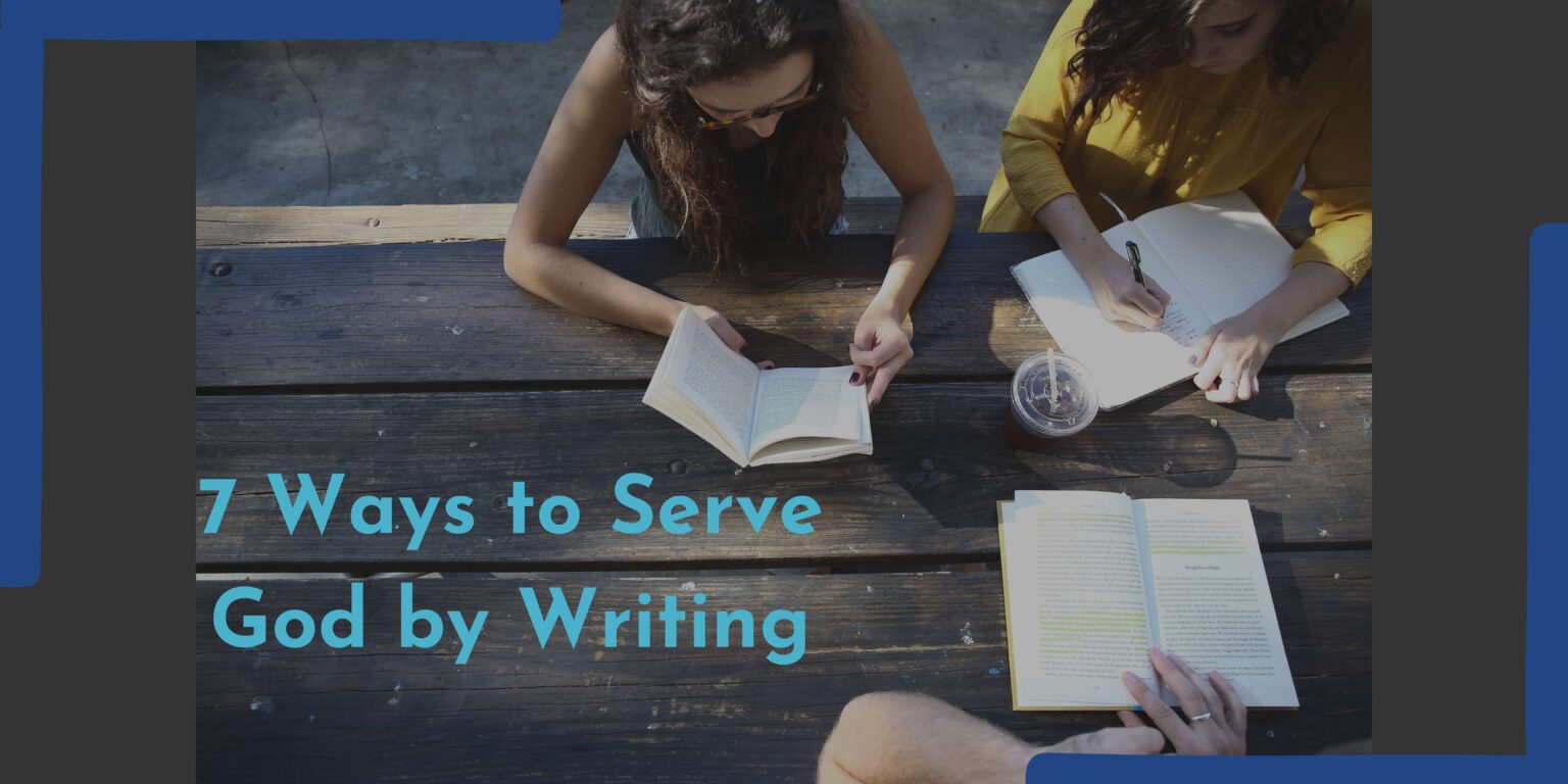7 Ways To Serve God By Writing | Write To Share The Gospel
